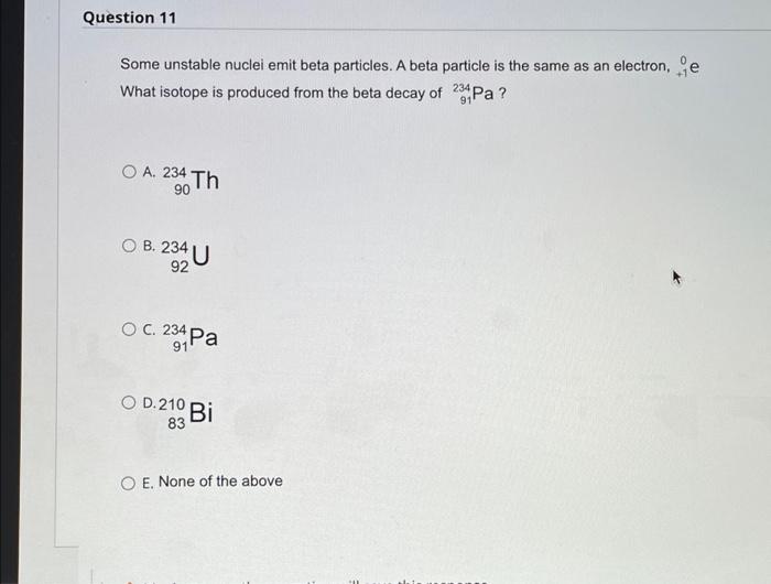Solved Question 11 Some unstable nuclei emit beta particles. | Chegg.com