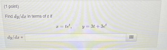 Solved Find dy/dx in terms of t if x=tet,y=3t+3et dy/dx= | Chegg.com