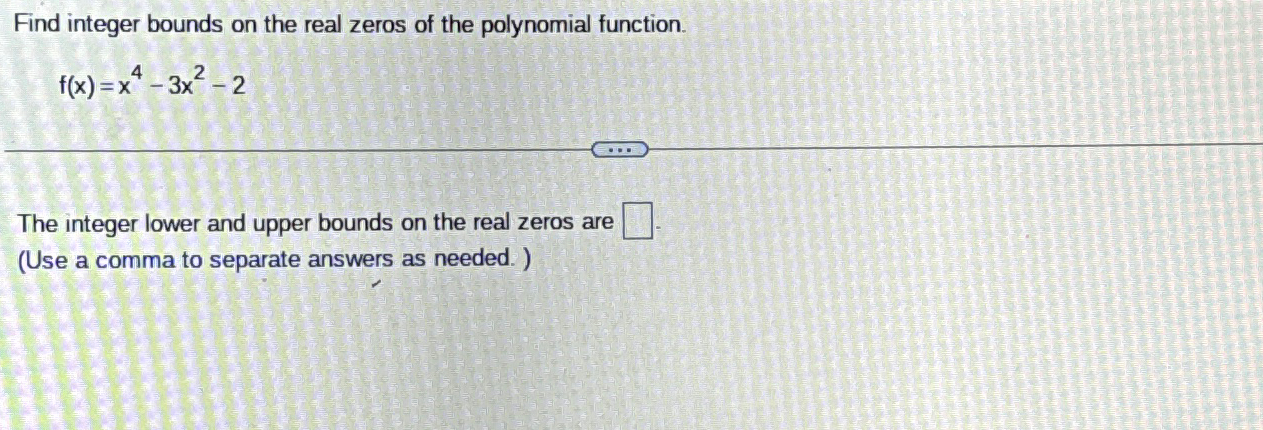 Solved Find integer bounds on the real zeros of the | Chegg.com