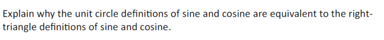 Solved Explain why the unit circle definitions of sine and | Chegg.com