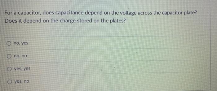 Solved For a capacitor, does capacitance depend on the | Chegg.com