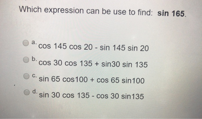 Solved Which expression can be use to find: sin 165 a.cos | Chegg.com