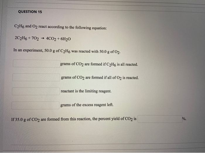 Solved QUESTION 15 C2H6 and O2 react according to the | Chegg.com