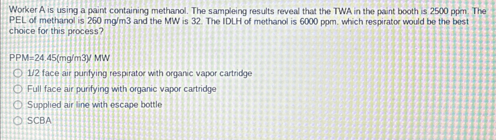 Solved Worker A is using a paint containing methanol. The | Chegg.com