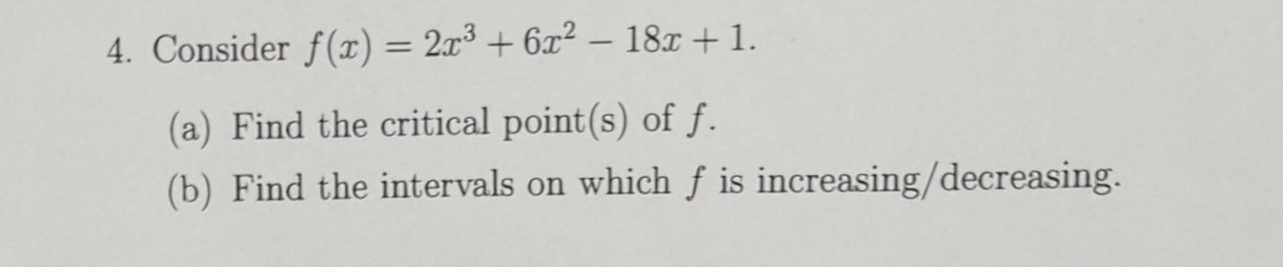 Solved Consider f(x)=2x3+6x2−18x+1. (a) Find the critical | Chegg.com