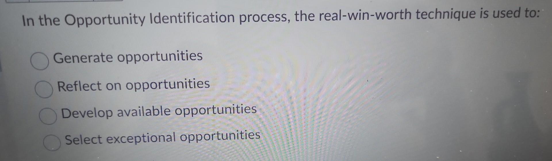 Solved In the Opportunity Identification process, the | Chegg.com