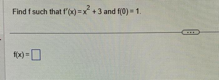 Solved Find f such that f′(x)=x2+3 and f(0)=1 f(x)= | Chegg.com
