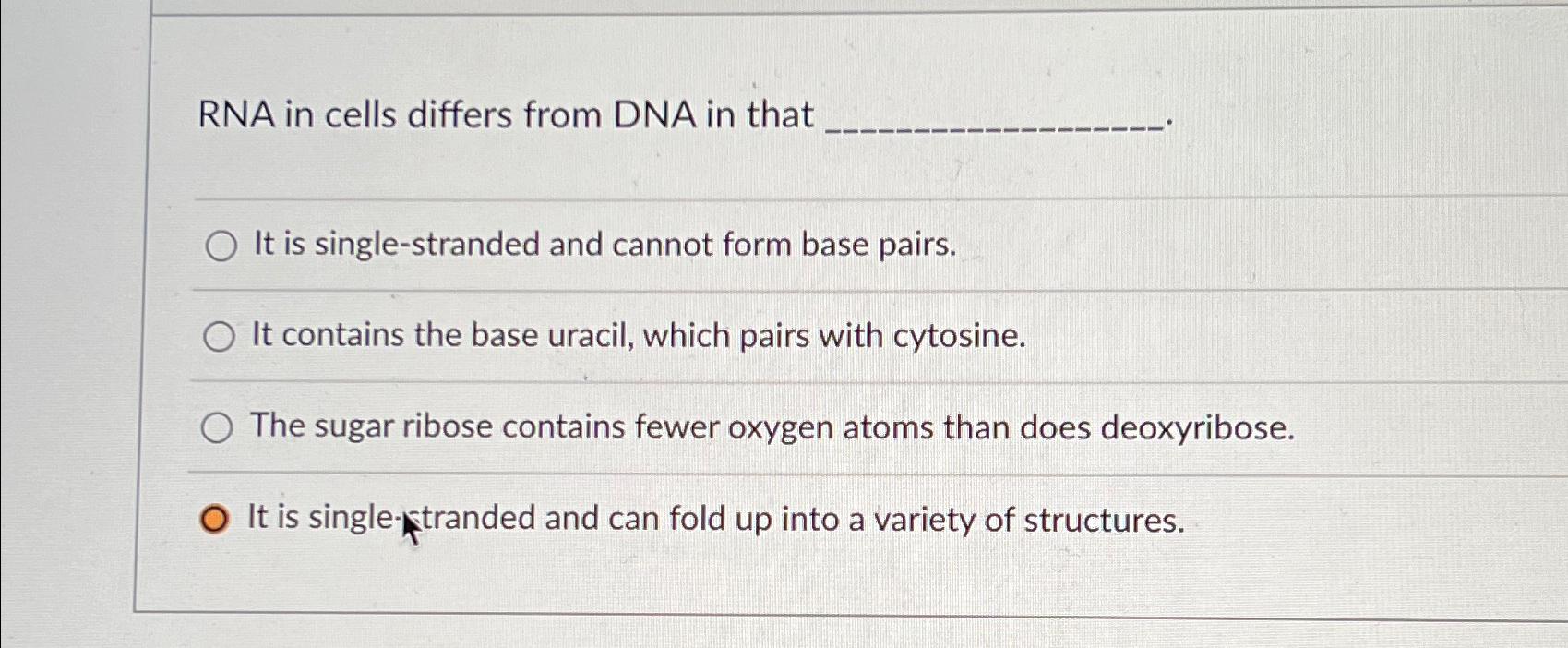 Solved RNA in cells differs from DNA in thatIt is | Chegg.com