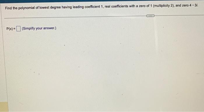 Solved Find the polynomial of lowest degree having leading | Chegg.com