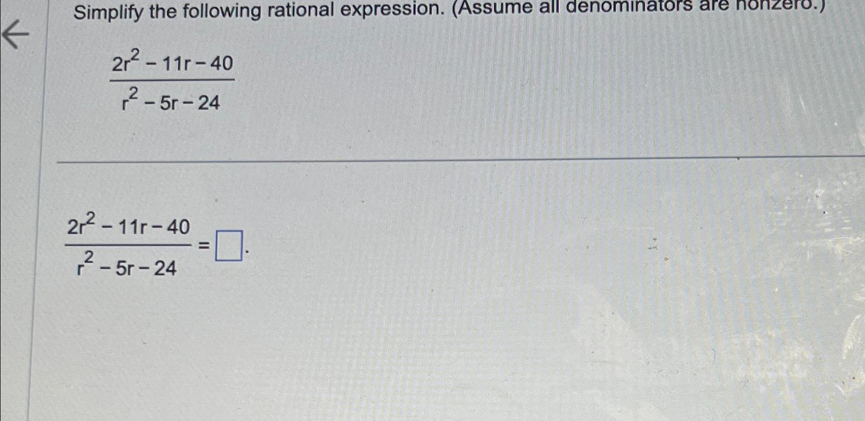 Solved Simplify the following rational expression. (Assume | Chegg.com