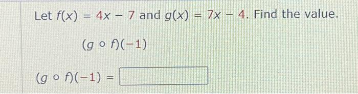 Solved Let f(x)=4x−7 and g(x)=7x−4. Find the value. | Chegg.com