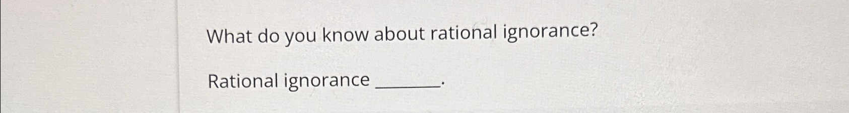 Solved What do you know about rational ignorance?Rational | Chegg.com