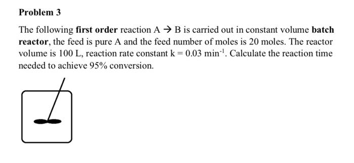 Solved Problem 3 The following first order reaction A → B is | Chegg.com