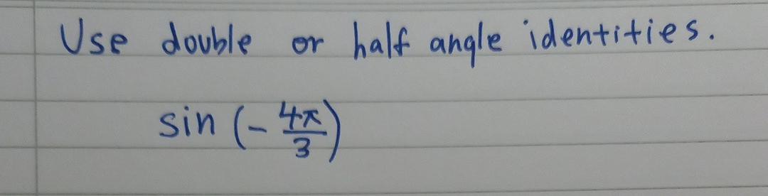 Solved Use double or half angle identities. sin (- 4A) ( | Chegg.com