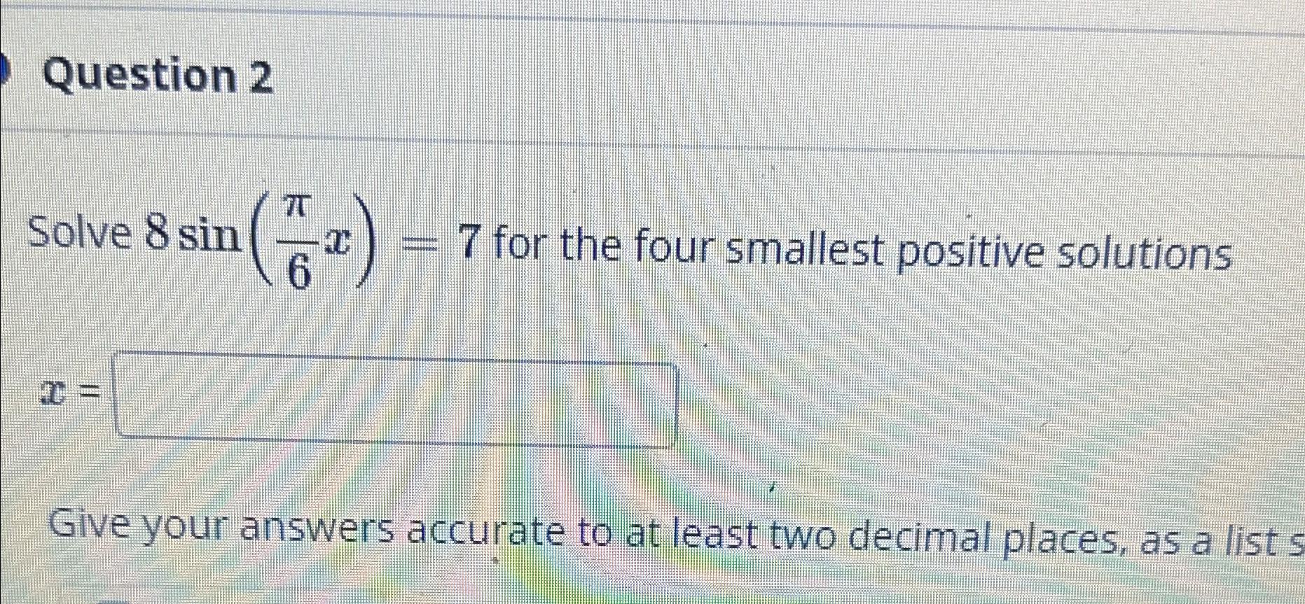 Solved Question 2Solve 8sin(π6x)=7 ﻿for the four smallest | Chegg.com