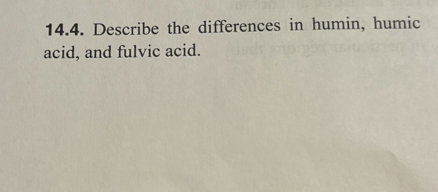 Solved 14.4. ﻿Describe the differences in humin, humic acid, | Chegg.com