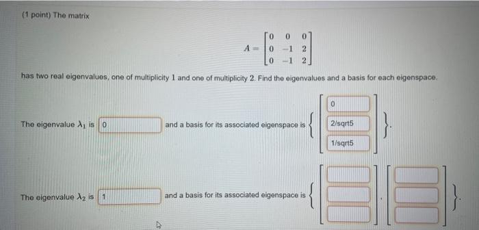 Solved (1 point) The matrix A=⎣⎡0000−1−1022⎦⎤ has two real | Chegg.com