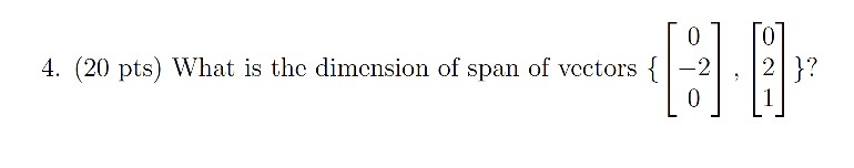 Solved 0 0 2]}? 4. (20 pts) What is the dimension of span of | Chegg.com