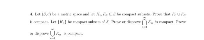 Solved 4. Let (S,d) be a metric space and let K1,K2⊆S be | Chegg.com