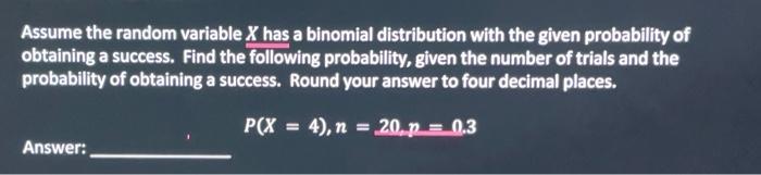 Solved Assume the random variable X has a binomial | Chegg.com