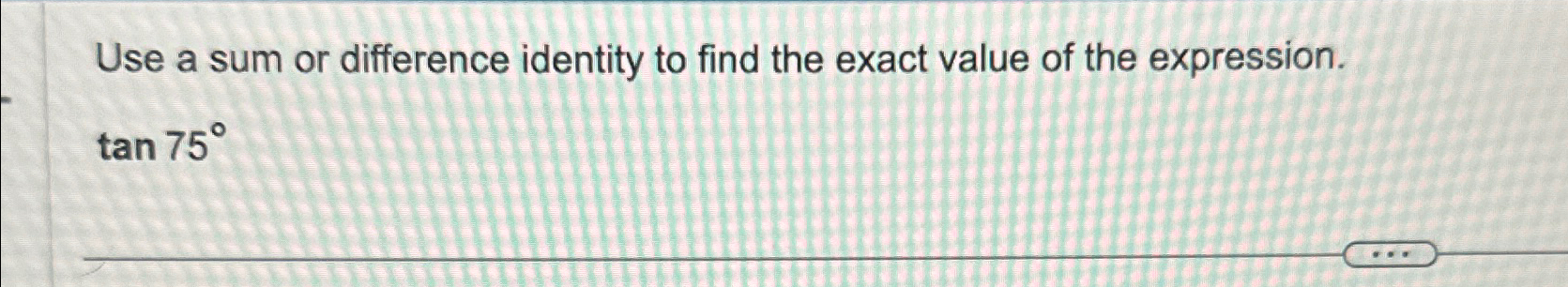 Solved Use a sum or difference identity to find the exact | Chegg.com