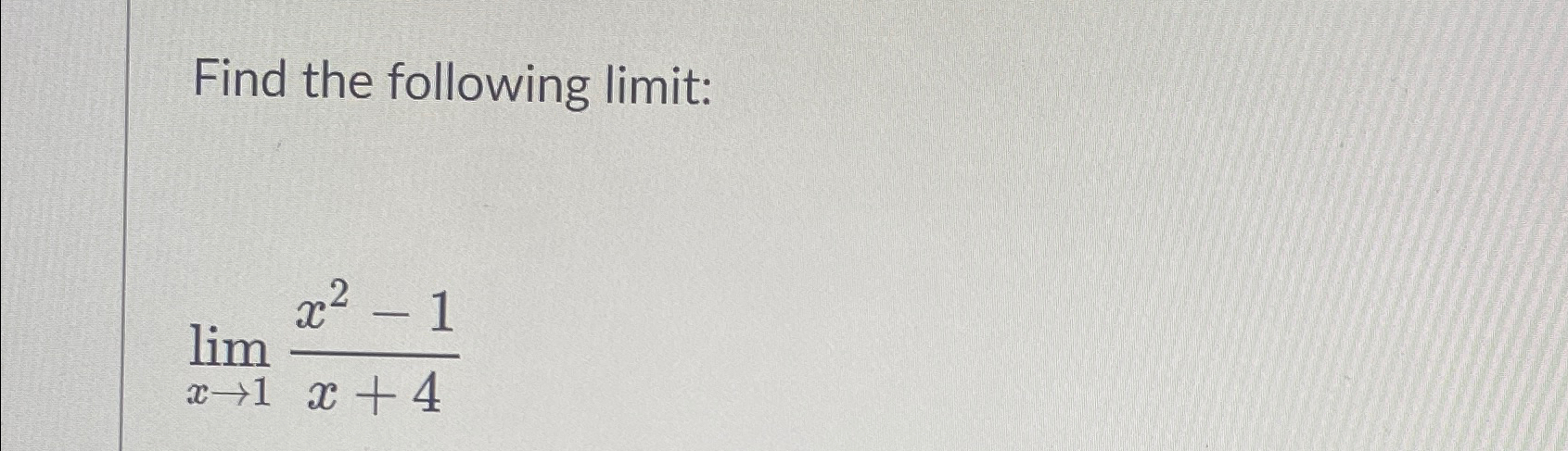 Solved Find the following limit:limx→1x2-1x+4 | Chegg.com