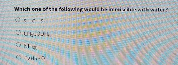 Solved Which one of the following would be immiscible with | Chegg.com