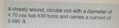 Solved A closely wound, circular coil with a diameter of | Chegg.com