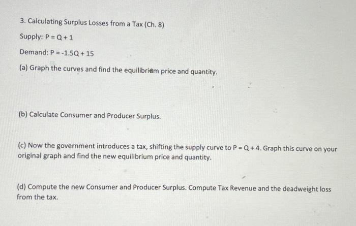 3. Calculating Surplus Losses from a Tax (Ch. 8) | Chegg.com