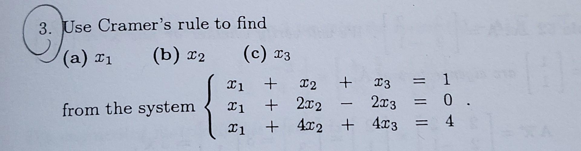 Solved 3. Use Cramer's rule to find (a) 21 (b) 22 (c) x3 = | Chegg.com