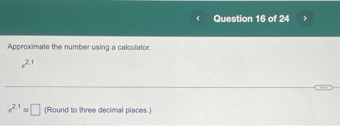Solved Approximate the number using a calculator. e2.1 e2.1≈ | Chegg.com