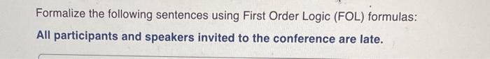 Solved Formalize the following sentences using First Order | Chegg.com