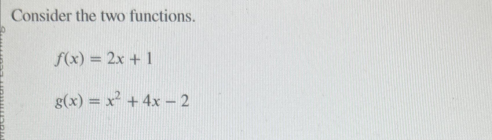 Solved Consider the two functions.f(x)=2x+1g(x)=x2+4x-2 | Chegg.com