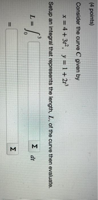 Solved (4 points) Consider the curve C given by x = 4 + 3t2, | Chegg.com