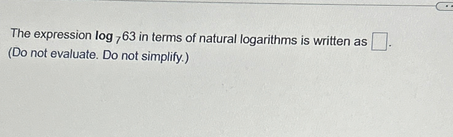 Solved The expression log763 ﻿in terms of natural logarithms | Chegg.com