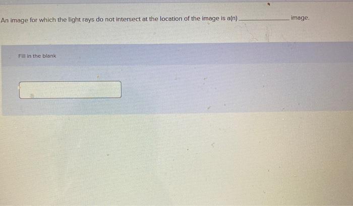 Solved An image for which the light rays do not intersect at | Chegg.com