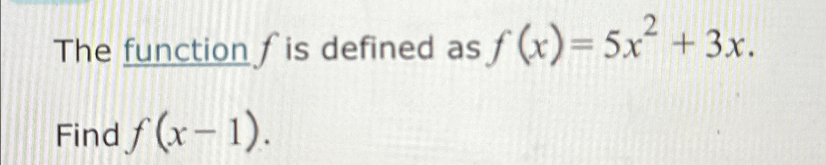 Solved The function f ﻿is defined as f(x)=5x2+3x. ﻿Find | Chegg.com