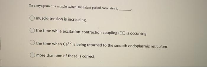 Solved On a myogram of a muscle twitch, the latent period | Chegg.com