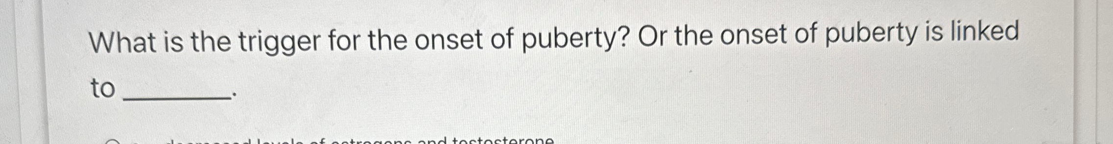 Solved What is the trigger for the onset of puberty? Or the | Chegg.com