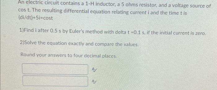 Solved An electric circuit contains a 1−H inductor, a 5ohms | Chegg.com