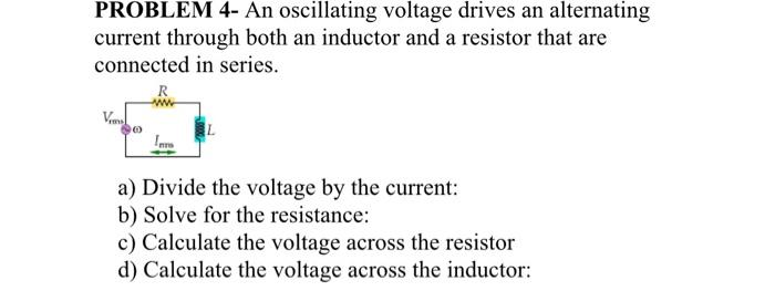Solved PROBLEM 4- An oscillating voltage drives an | Chegg.com