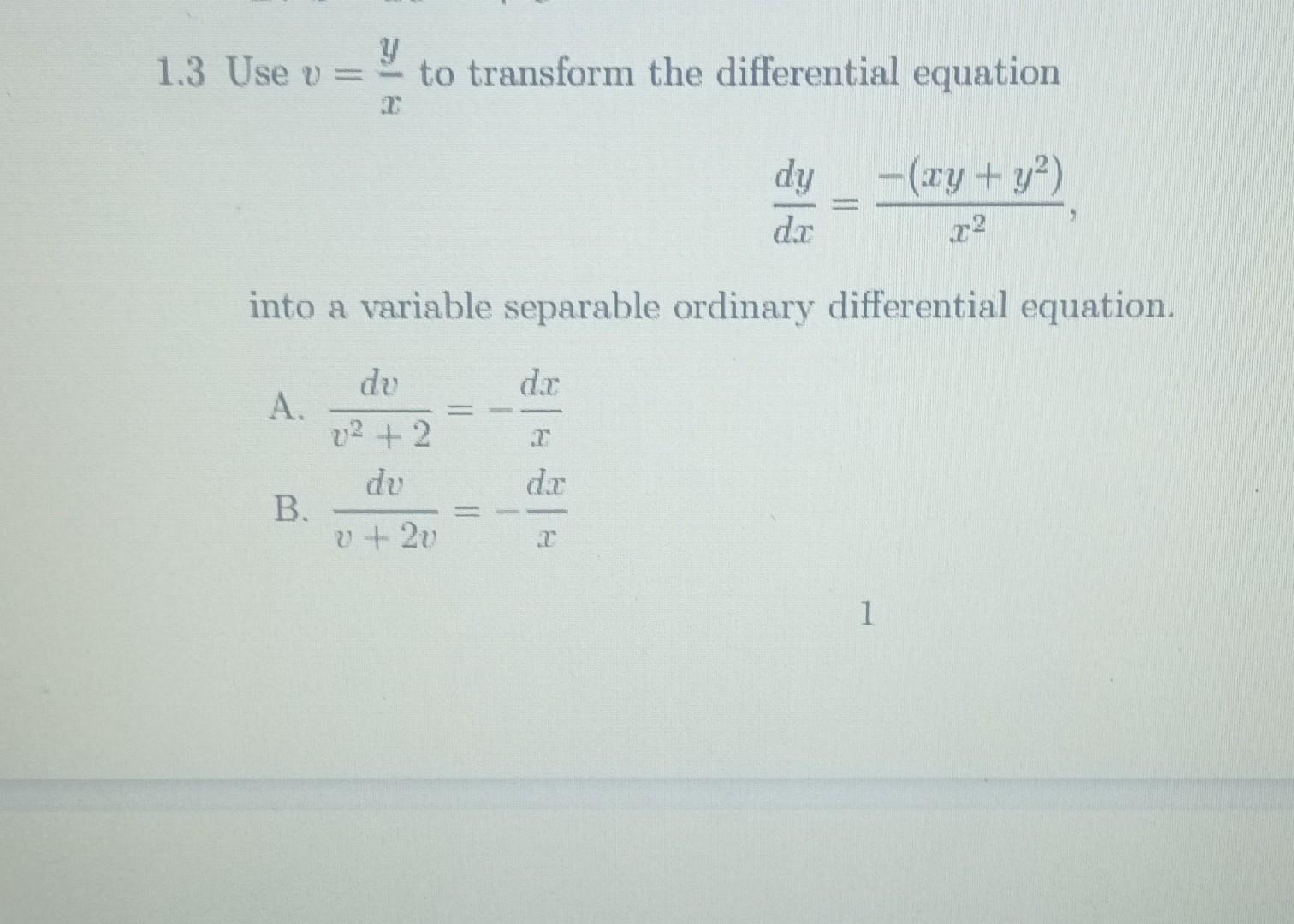 Solved 1.3 Use v=xy to transform the differential equation | Chegg.com