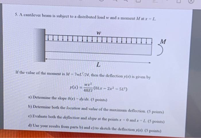 Solved 5. A cantilever beam is subject to a distributed load | Chegg.com
