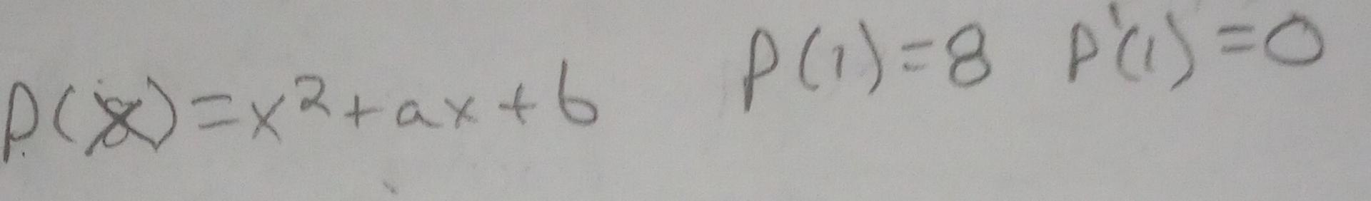Solved P(x)=x2+ax+bP(1)=8P′(1)=0 | Chegg.com