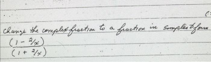 Solved change the complexifraction to a fraction in sumples | Chegg.com