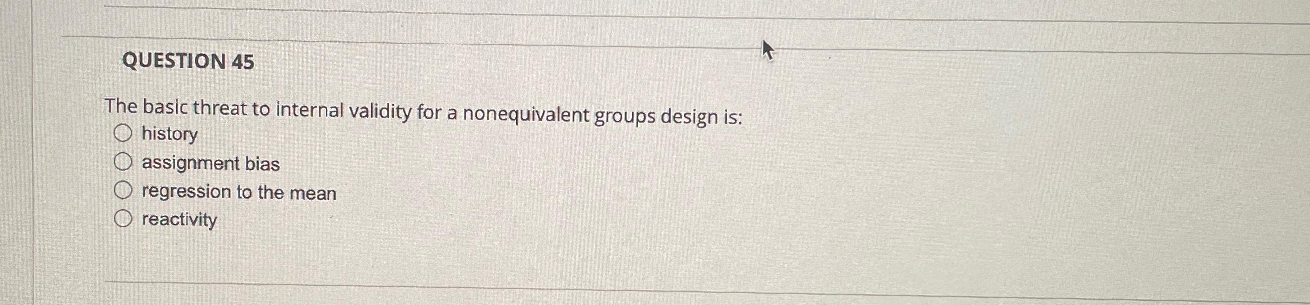 Solved QUESTION 45The basic threat to internal validity for | Chegg.com