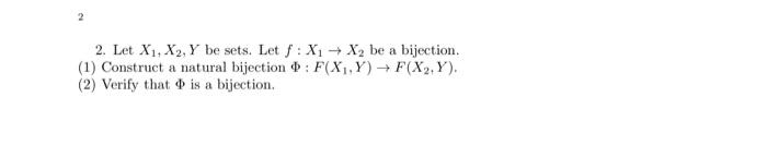 Solved 2. Let X1,X2,Y be sets. Let f:X1→X2 be a bijection. | Chegg.com Solved 2. Let X1,X2,Y be sets. Let f:X1→X2 be a bijection. | Chegg.com