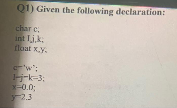 Solved Q1) Given the following declaration: char c; int | Chegg.com