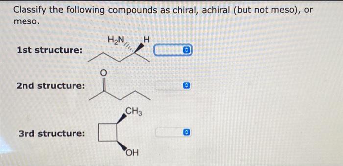 Solved Classify the following compounds as chiral, achiral | Chegg.com