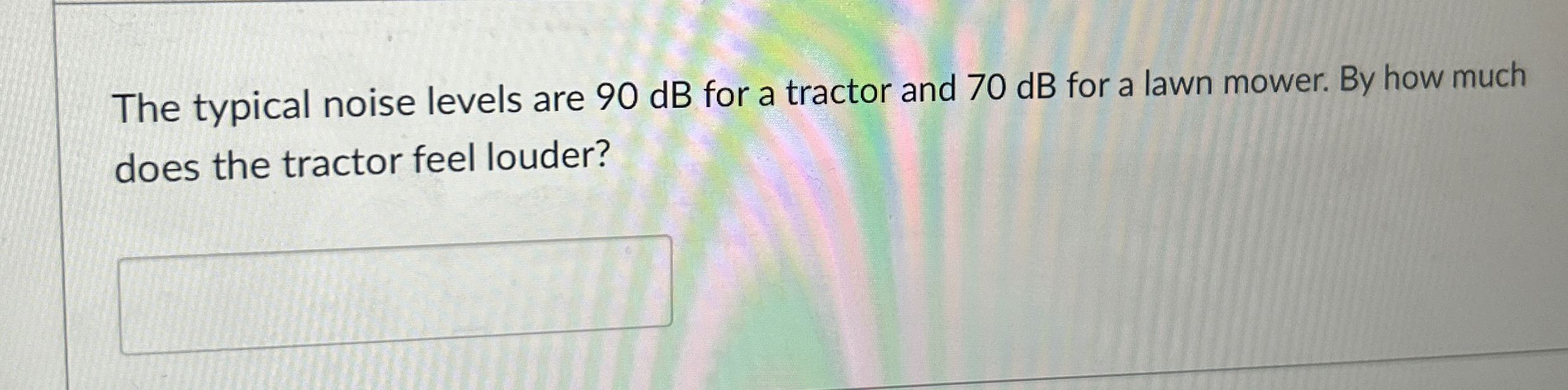 The typical noise levels are 90 ﻿dB for a tractor and | Chegg.com